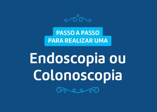 Passo a passo para realizar uma Endoscopia ou Colonoscopia